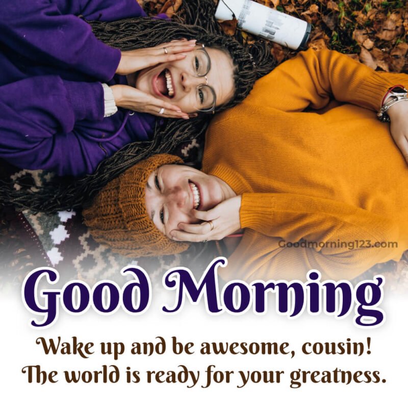 Lovely Morning Pictures, Greetings & GIFs For Your Cousin