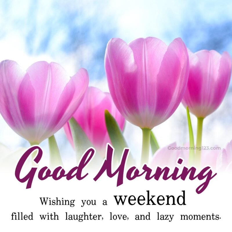 Good Morning Weekend Images, Wishes & Greetings