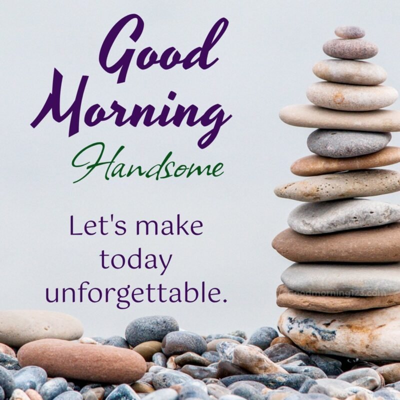Hello Handsome! Inspiring Good Morning Images and Messages