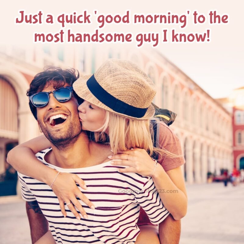 Hello Handsome! Inspiring Good Morning Images and Messages