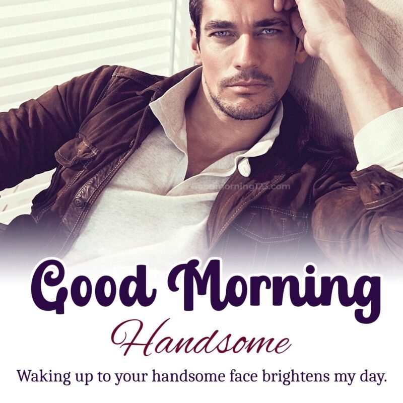 Hello Handsome! Inspiring Good Morning Images and Messages